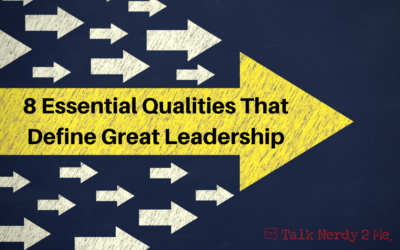 8 Essential Qualities That Define Great Leadership